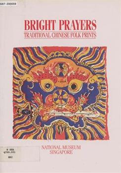 Bright prayers : traditional Chinese folk prints : exhibition catalogue ...