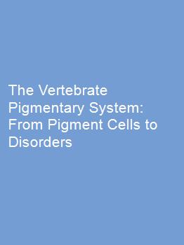 The Vertebrate Pigmentary System: From Pigment Cells to Disorders