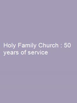 Holy Family Church : 50 years of service