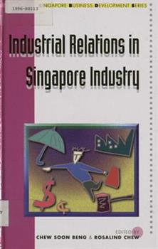 Industrial relations in Singapore industry / edited by Chew Soon Beng ...