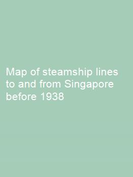 Map of steamship lines to and from Singapore before 1938