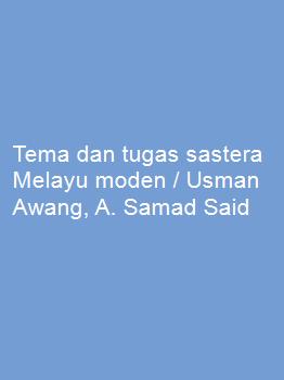 Tema dan tugas sastera Melayu moden / Usman Awang, A. Samad Said
