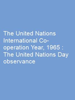 The United Nations International Co-operation Year, 1965 : The United ...
