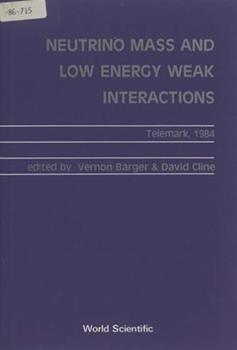 Neutrino mass and low energy weak interactions, Telemark, 1984 / edited ...