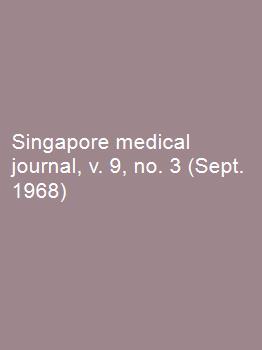 Singapore medical journal, v. 9, no. 3 (Sept. 1968)