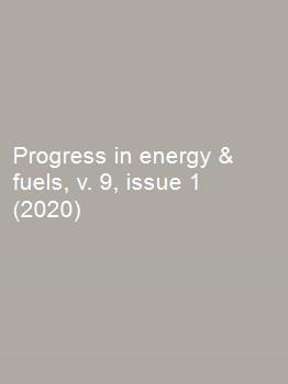 Progress in energy & fuels, v. 9, issue 1 (2020)