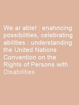 We ar able! : enahncing possibilities, celebrating abilities ...
