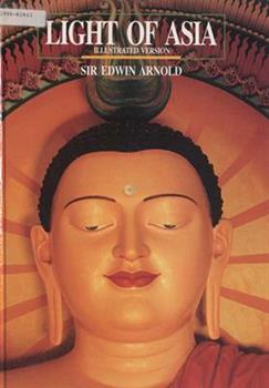 Light of Asia / by Edwin Arnold ; illustrated version compiled and ...