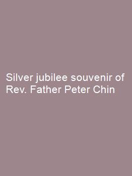 Silver jubilee souvenir of Rev. Father Peter Chin