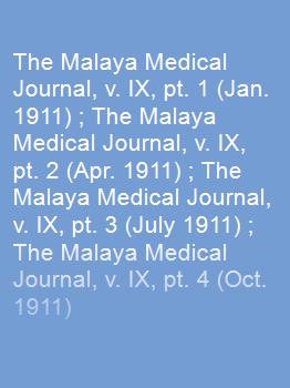 The Malaya Medical Journal, v. IX, pt. 1 (Jan. 1911) ; The Malaya Medical Journal, v. IX, pt. 2 ...